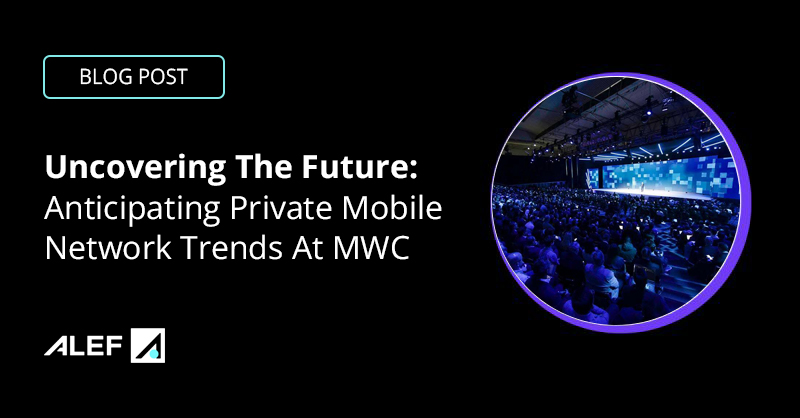 Uncovering the Future: Anticipating Private Mobile Network Trends at MWC 2024